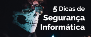 Segurança Informática - 5 Dicas para Aumentar a Sua Proteção